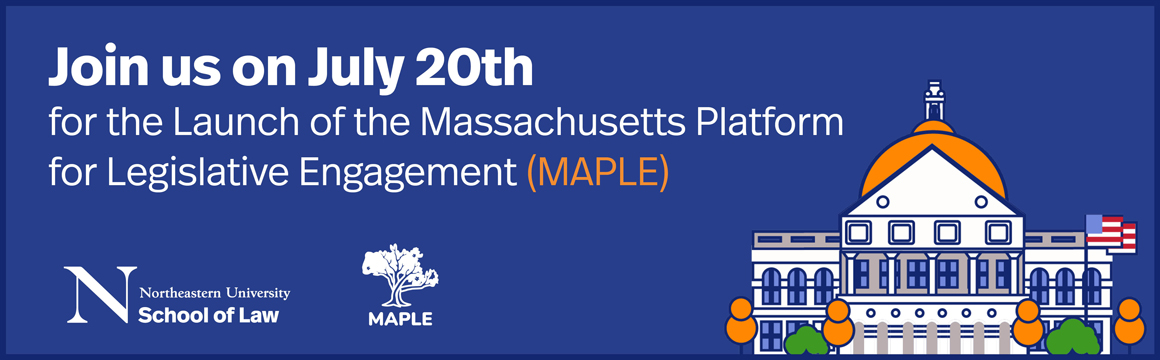 Launch of the Massachusetts Platform for Legislative Engagement (MAPLE) - School of Law